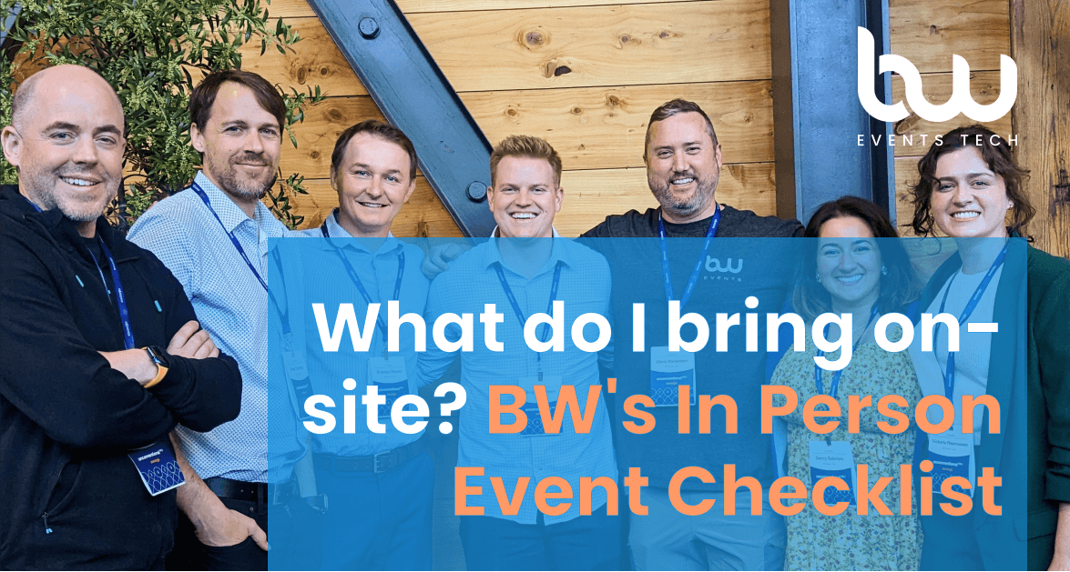 What do I bring on-site? BW's In Person Event Checklist - BW Events Tech