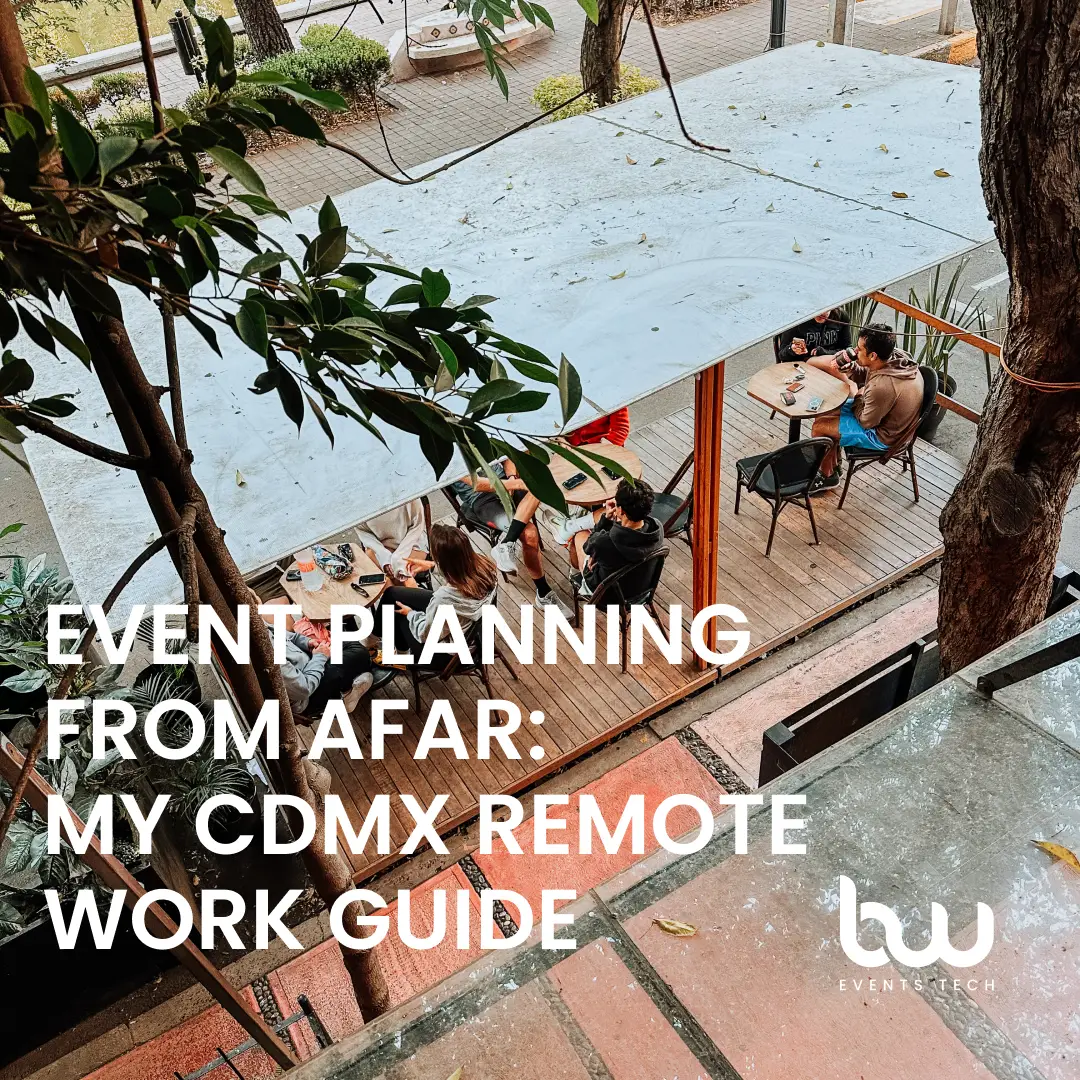 Event Planning from Afar: My CDMX Remote Work Guide - BW Events Tech